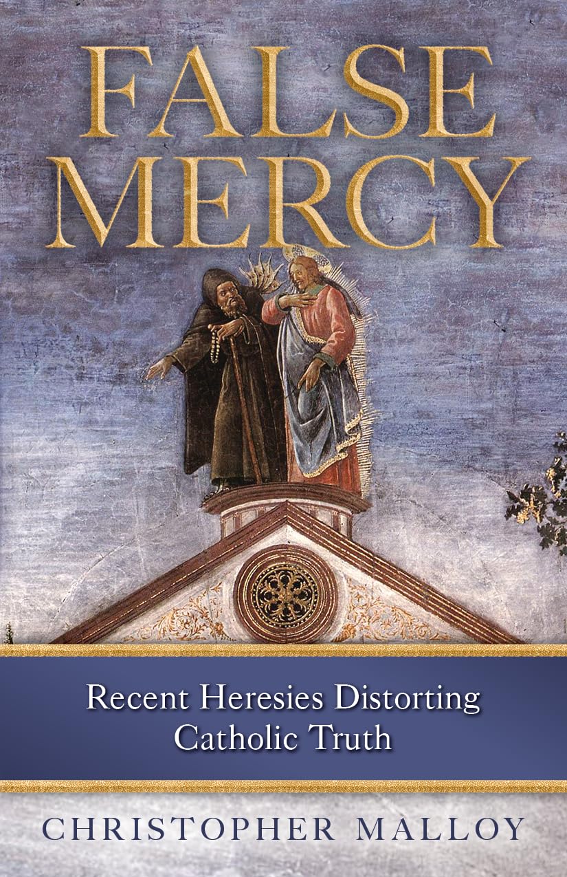 False Mercy: Recent Heresies Distorting Catholic Truth: Christopher ...
