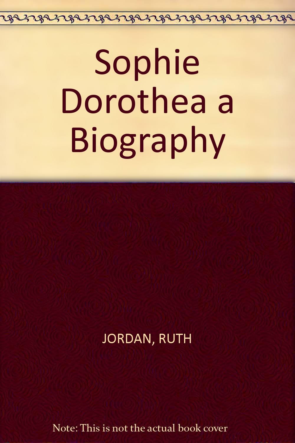 Sophie Dorothea a Biography: JORDAN, RUTH: Amazon.com: Books
