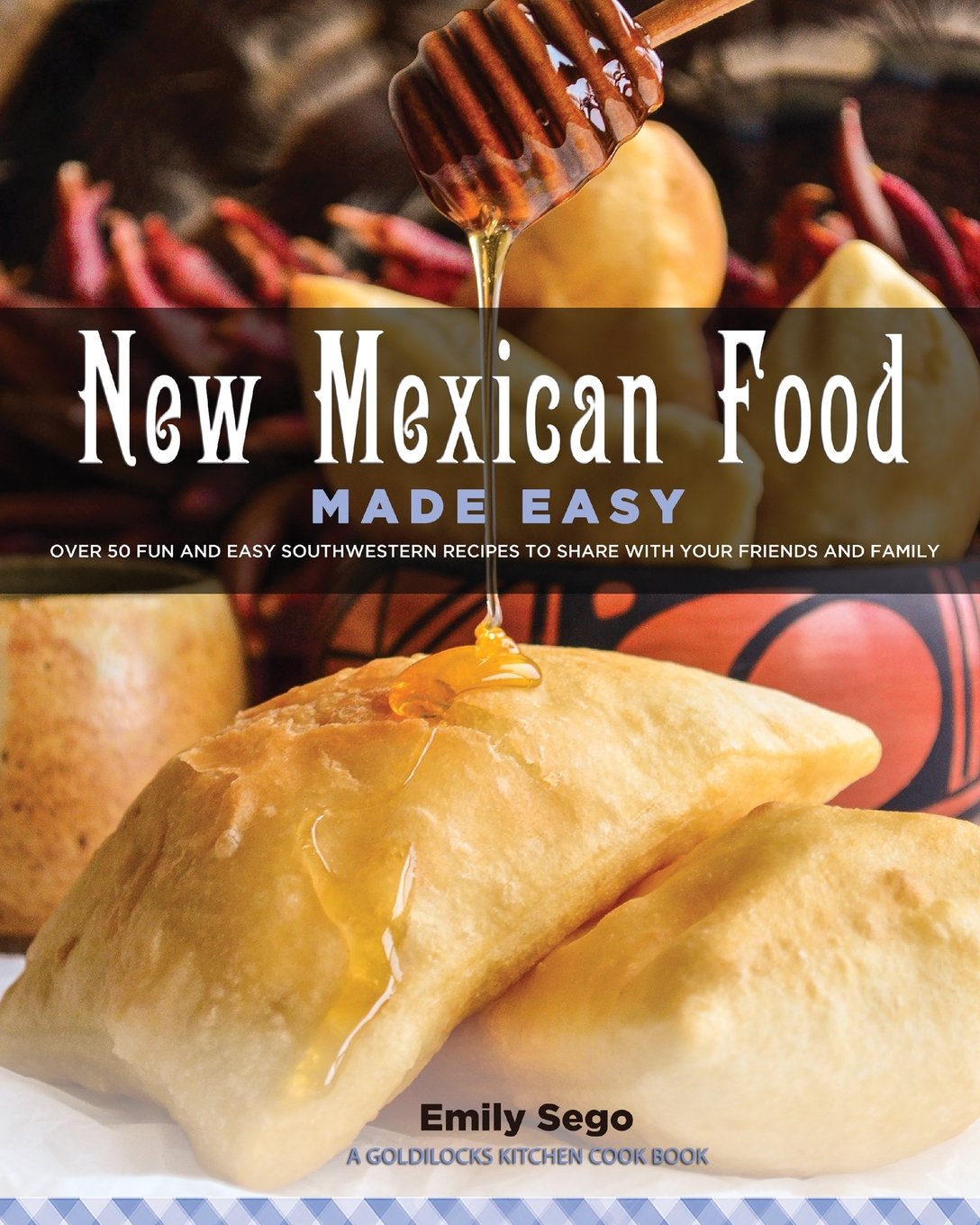 New Mexican Food Made Easy: Over 50 fun and easy southwestern recipes ...