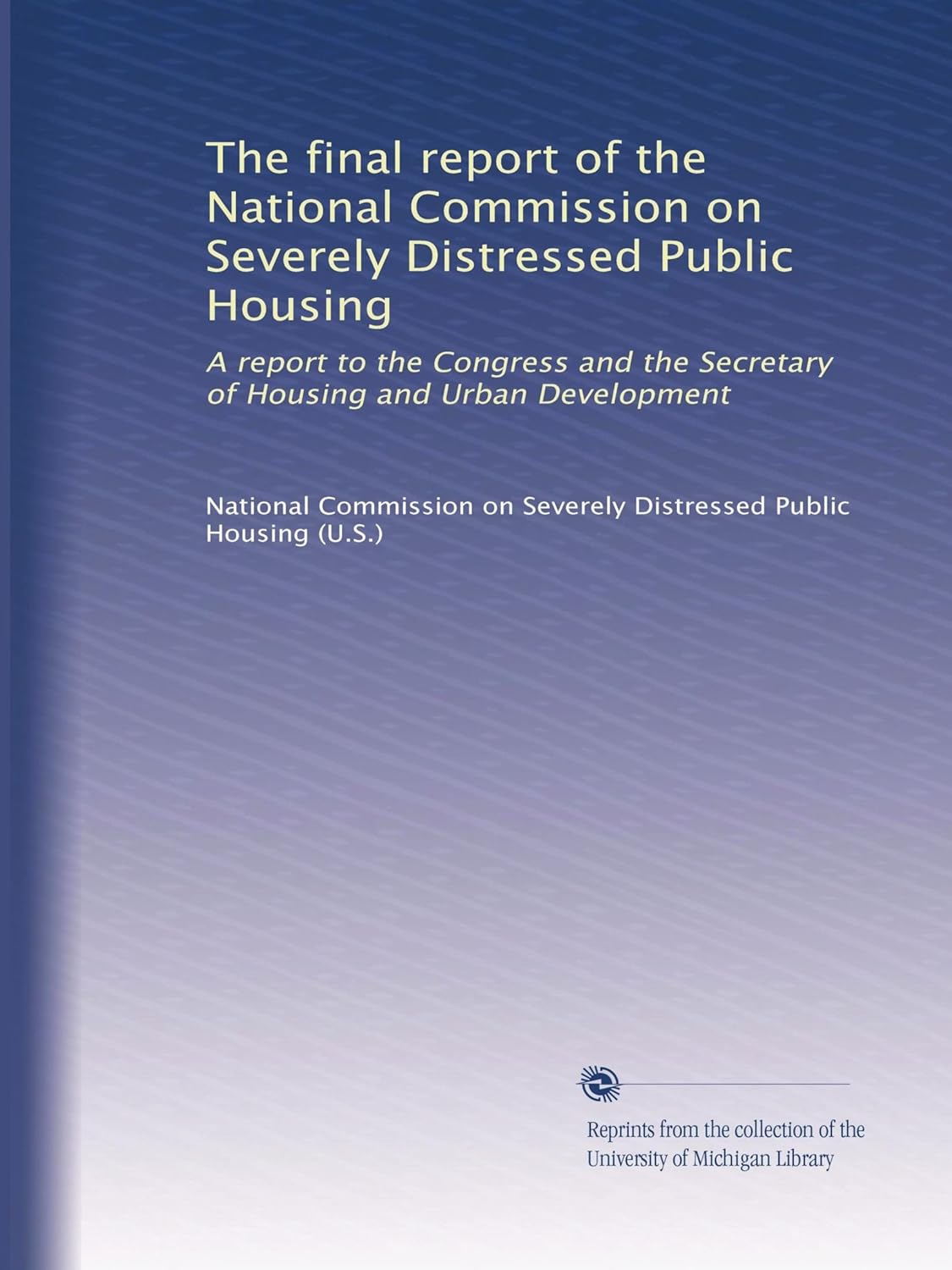 The final report of the National Commission on Severely Distressed ...