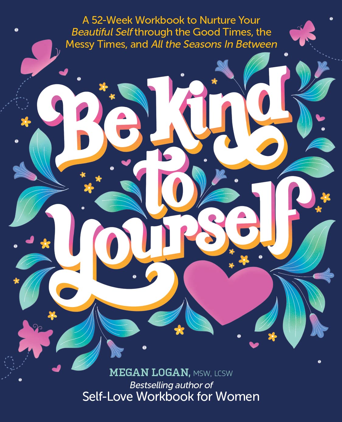 Amazon.com: Be Kind to Yourself: A 52-Week Workbook to Nurture Your ...