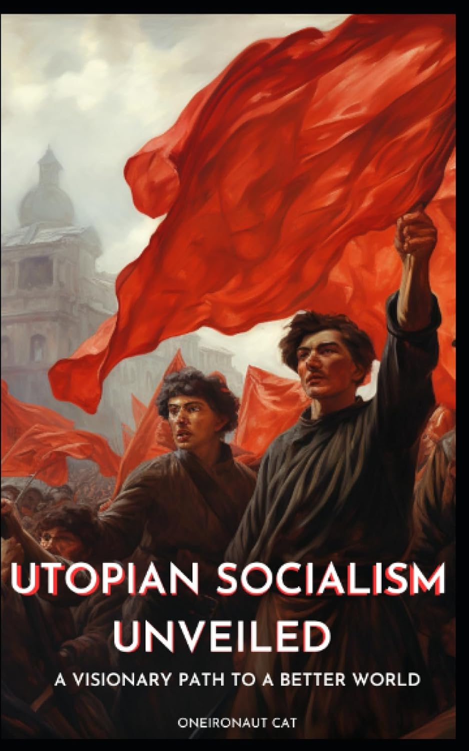 Utopian Socialism Unveiled: A Visionary Path to a Better World: Cat ...
