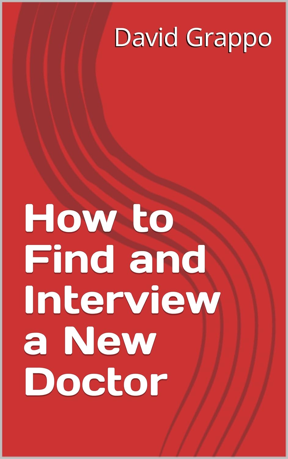 Amazon.com: How to Find and Interview a New Doctor eBook : Grappo ...
