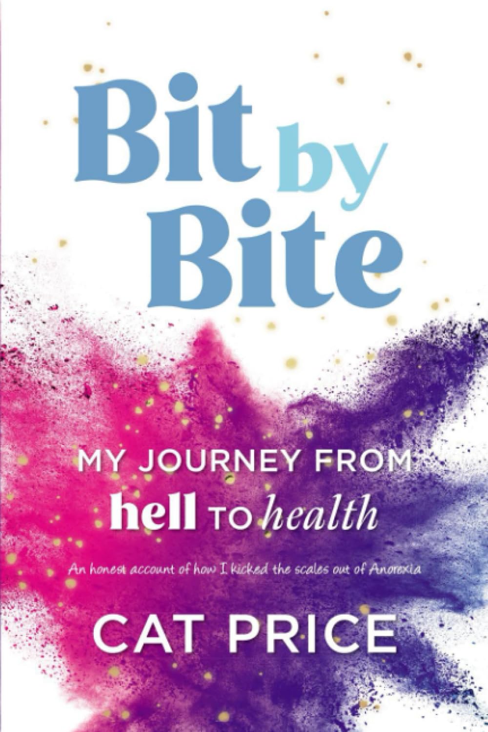 Bit by Bite: My journey from hell to health: Amazon.co.uk: Price, Cat ...