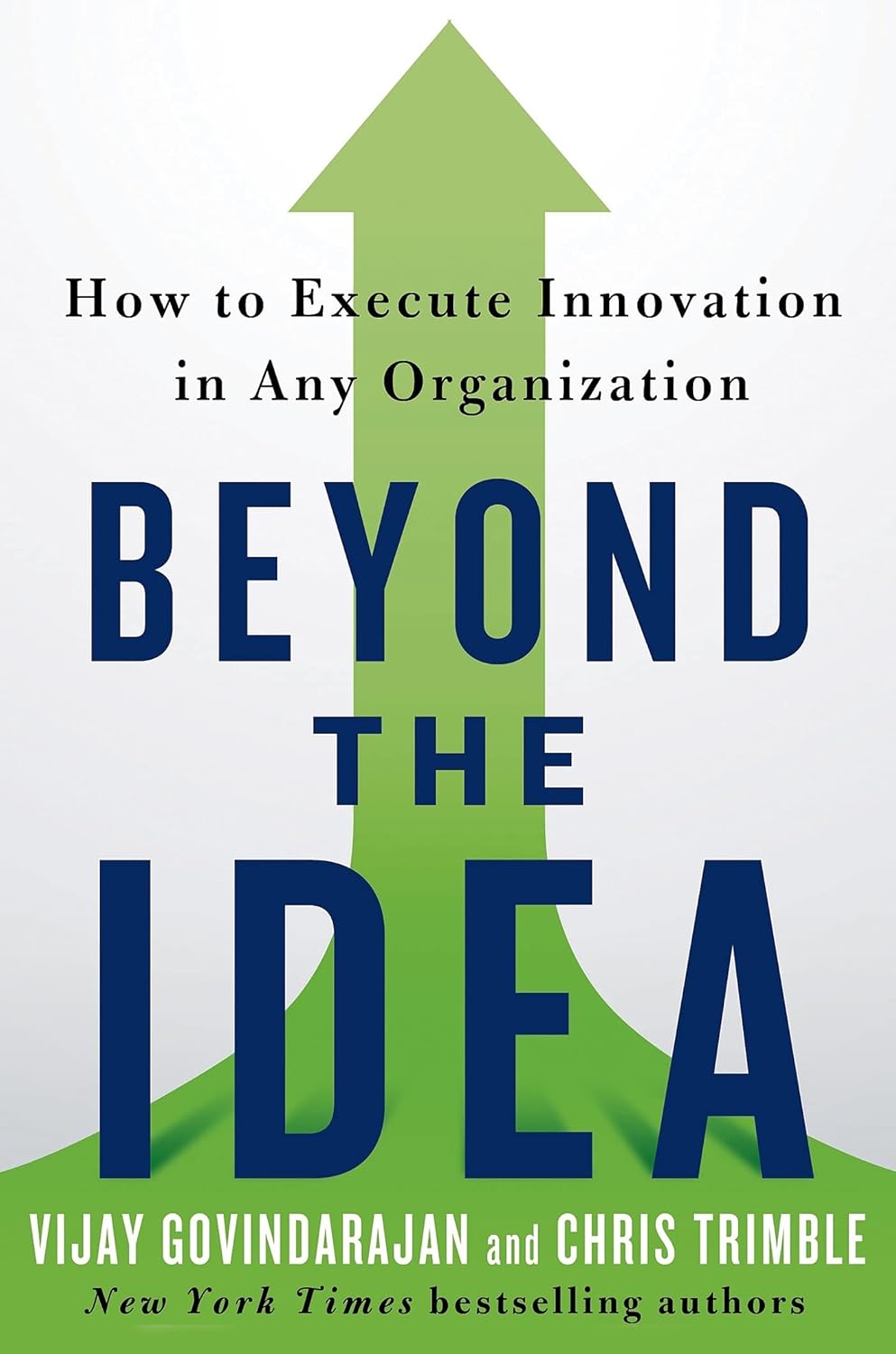 Beyond the Idea: How to Execute Innovation in Any Organization ...