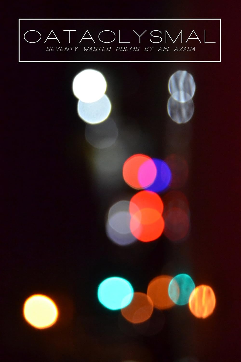 Amazon.com: Cataclysmal: Seventy Wasted Poems eBook : Azada, A.M.: Books