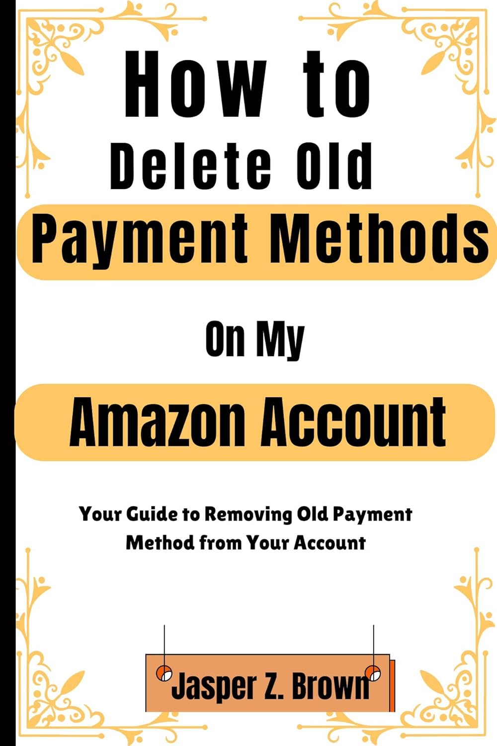Amazon.com: How to Delete Old Payment Methods On My Amazon Account ...