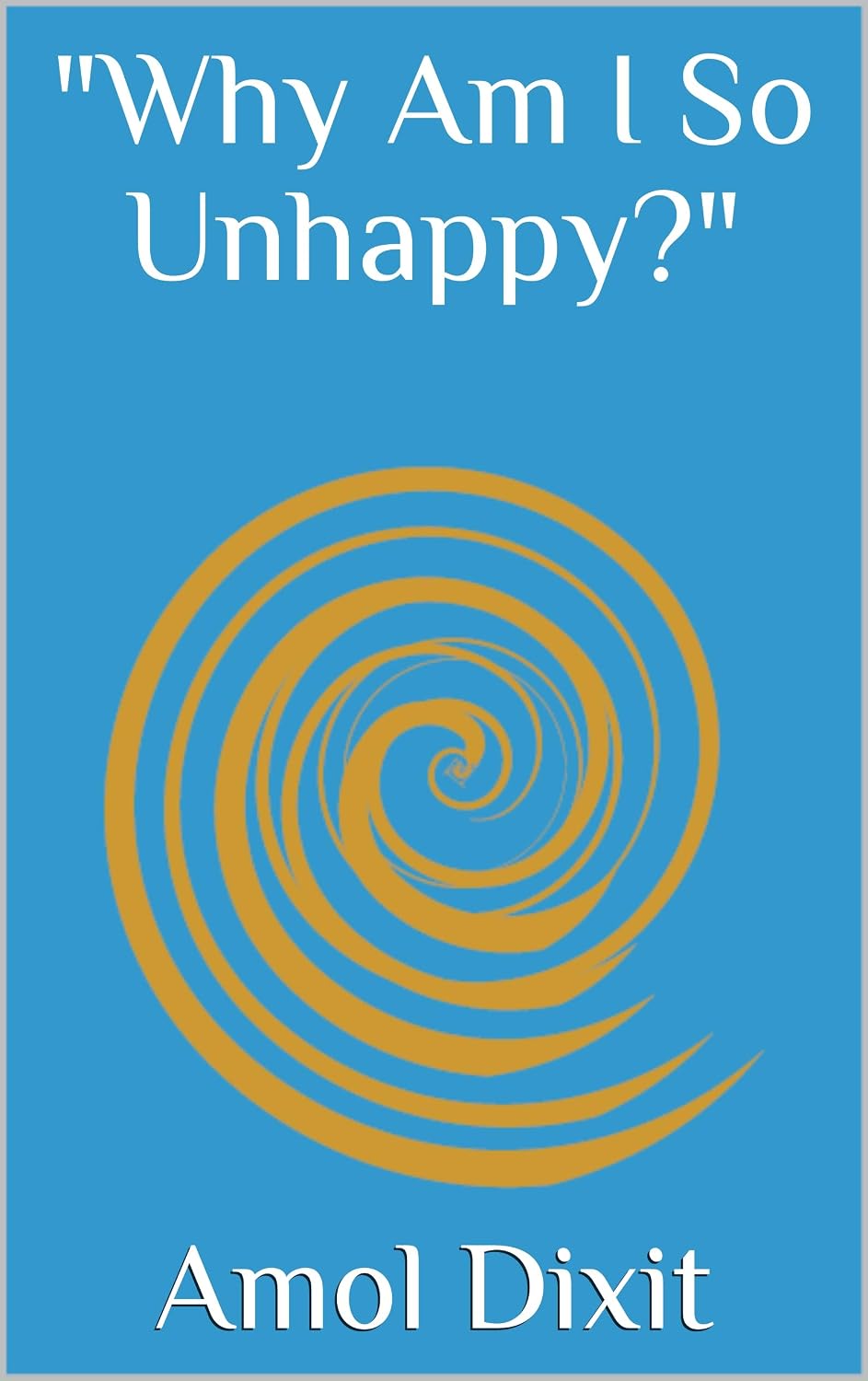 Amazon.com: "Why Am I So Unhappy?" eBook : Dixit, Amol : Kindle Store
