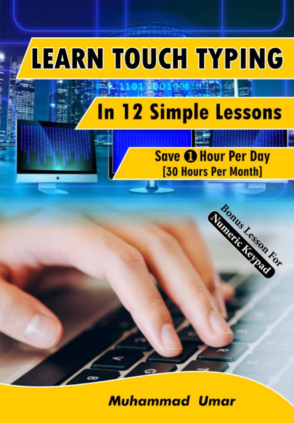 Learn Touch Typing in 12 Simple Lessons: Save 1 Hour Per Day [30 Hours ...
