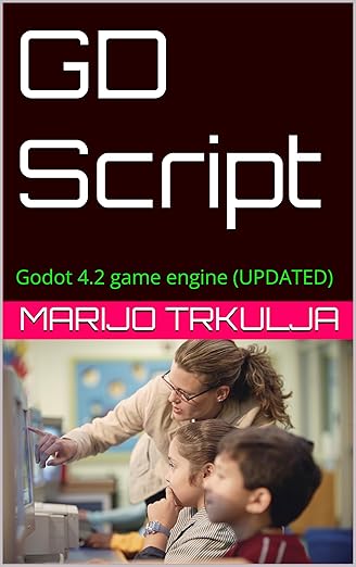 GD Script: Godot 4.2 game engine UPDATED (Mastering GODOT game engine ...