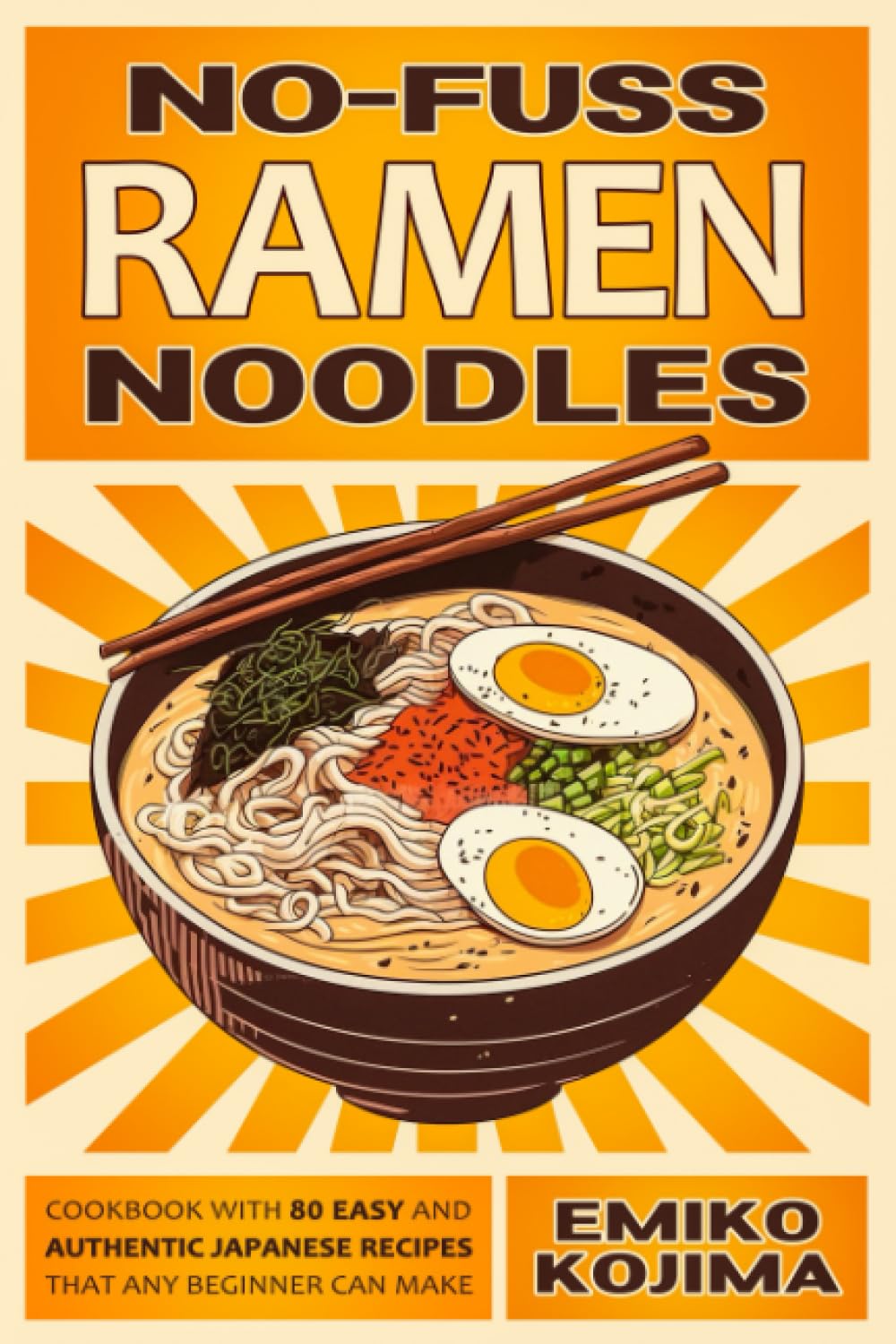 No-Fuss Ramen Noodles: Cookbook With 80 Easy and Authentic Japanese ...