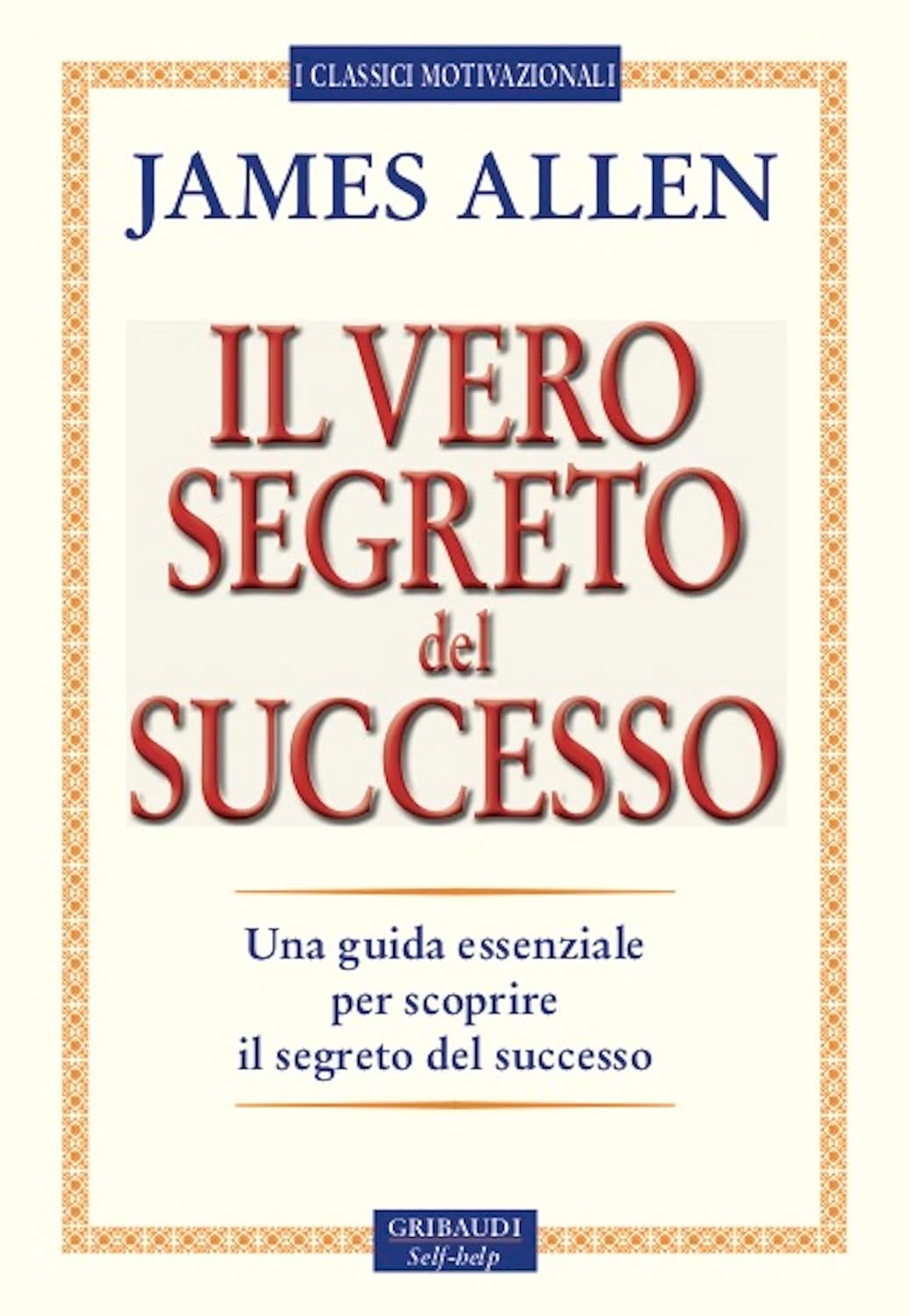 Il vero segreto del successo: Una guida essenziale per scoprire il ...