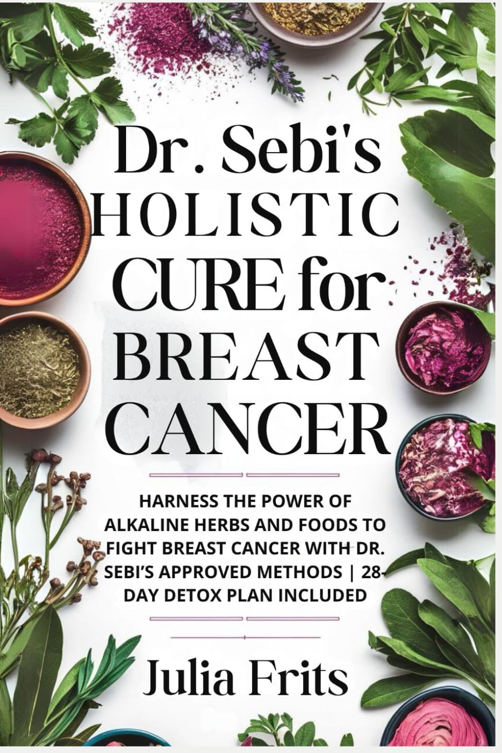 Dr. Sebi’s Holistic Cure for Breast Cancer: Harness the Power of ...