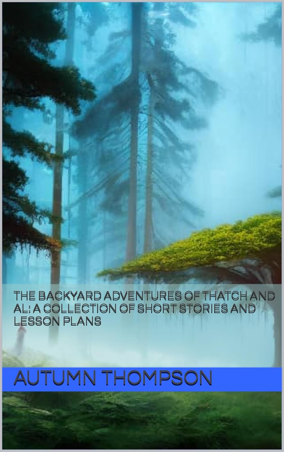 The Backyard Adventures of Thatch and Al: A collection of short stories ...