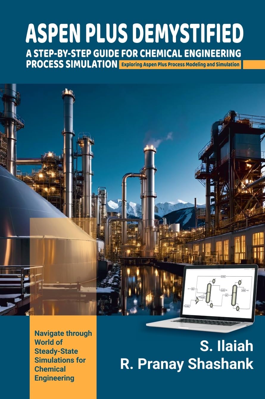 ASPEN PLUS DEMYSTIFIED: A STEP-BY-STEP GUIDE FOR CHEMICAL ENGINEERING ...