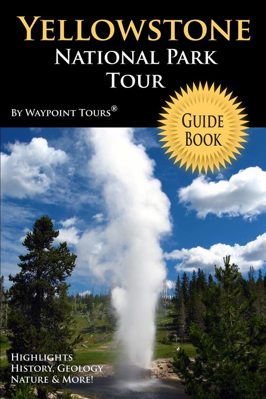 Yellowstone National Park Tour Guide Book: Your personal tour guide for ...