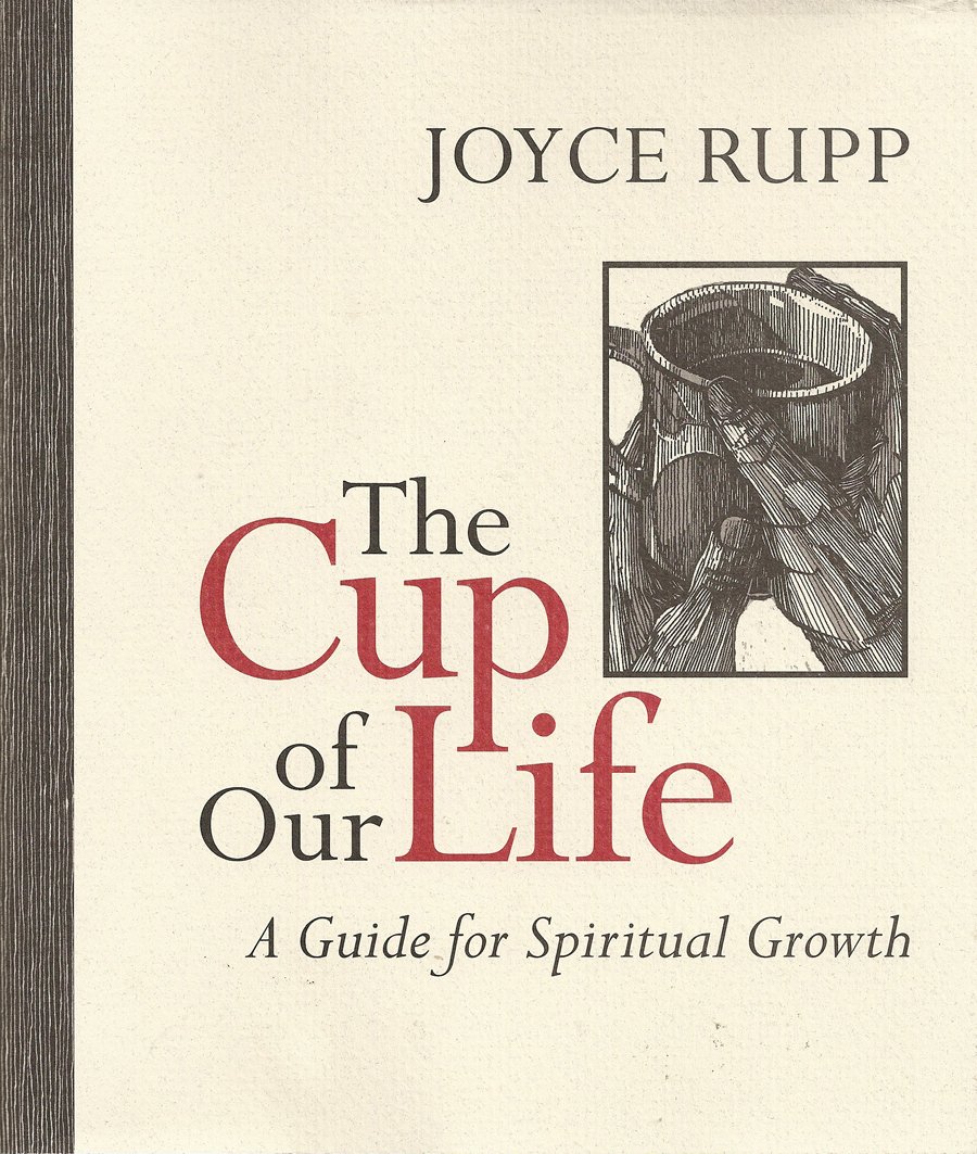 The Cup of Our Life: A Guide for Spiritual Growth: Rupp, Joyce, Pitz ...