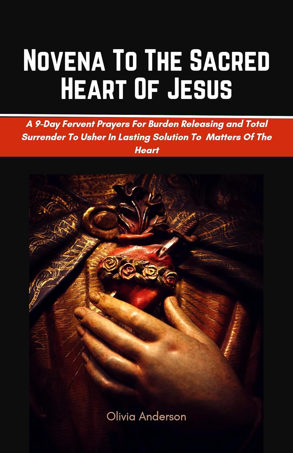 Novena To The Sacred Heart Of Jesus: A 9-Day Fervent Prayers For Burden ...