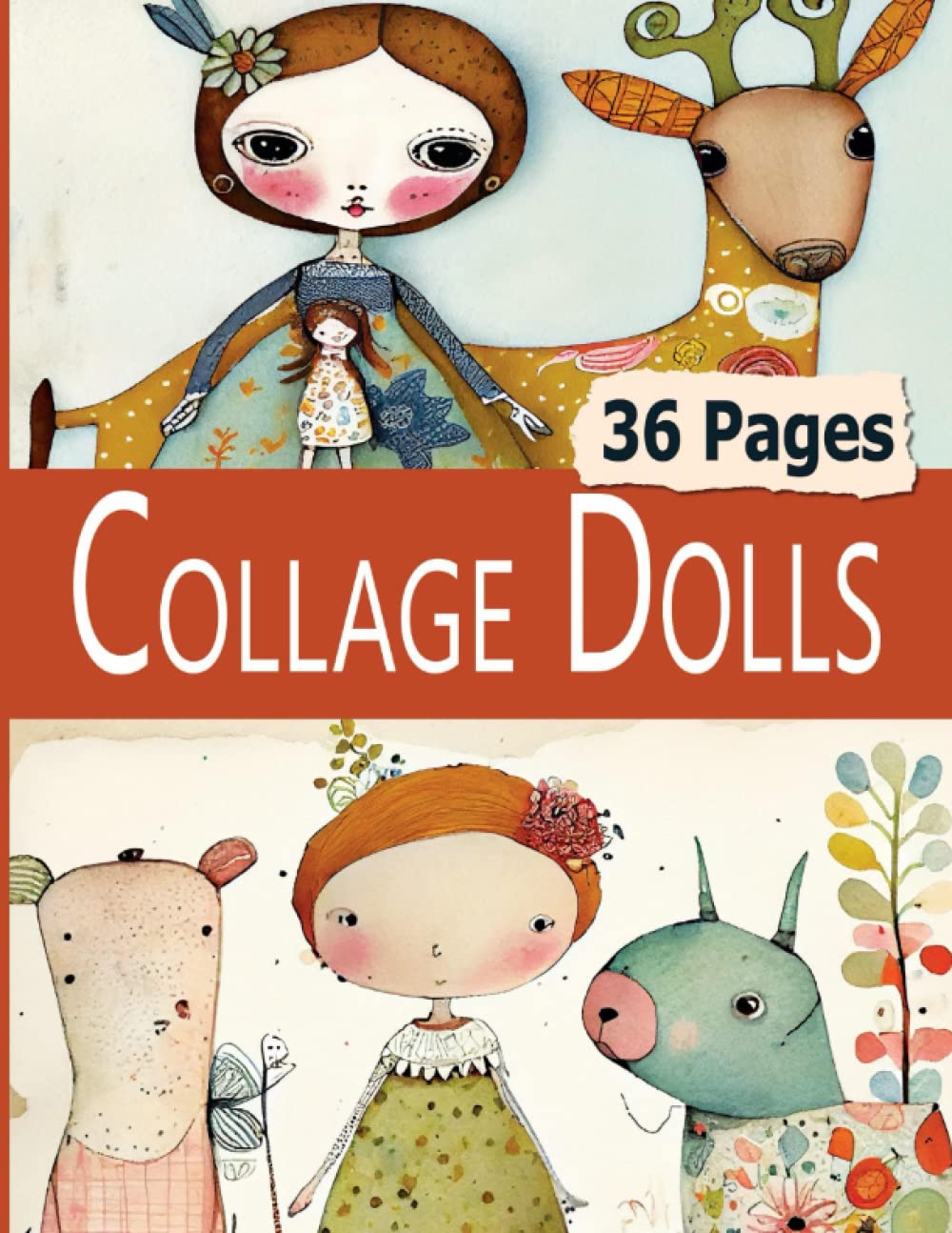 Collage Dolls: 38 Pages of Weird Whimsical Watercolor Girls and Animals ...