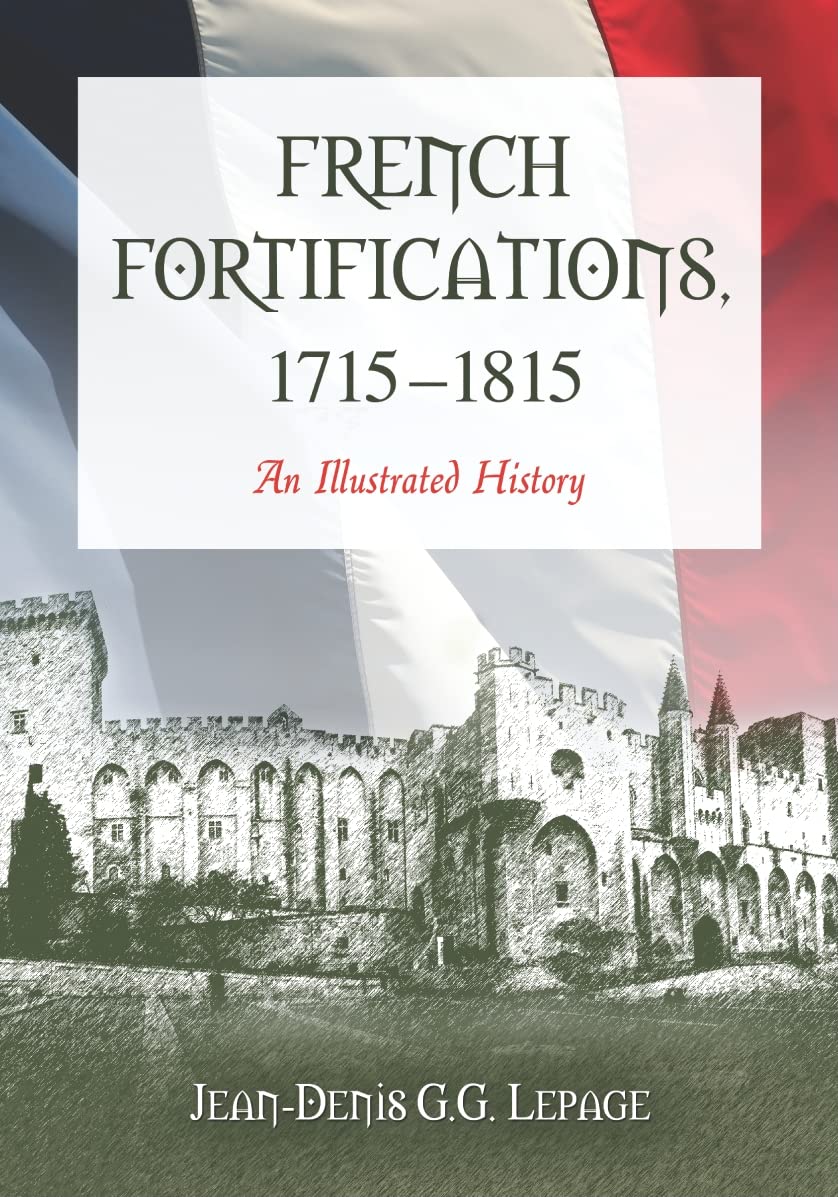 French Fortifications, 1715-1815: An Illustrated History : Lepage, Jean ...