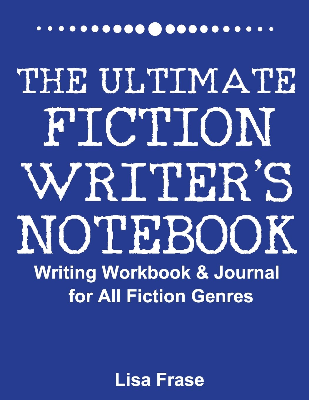 The Ultimate Fiction Writer's Notebook: Writing Workbook & Journal for ...
