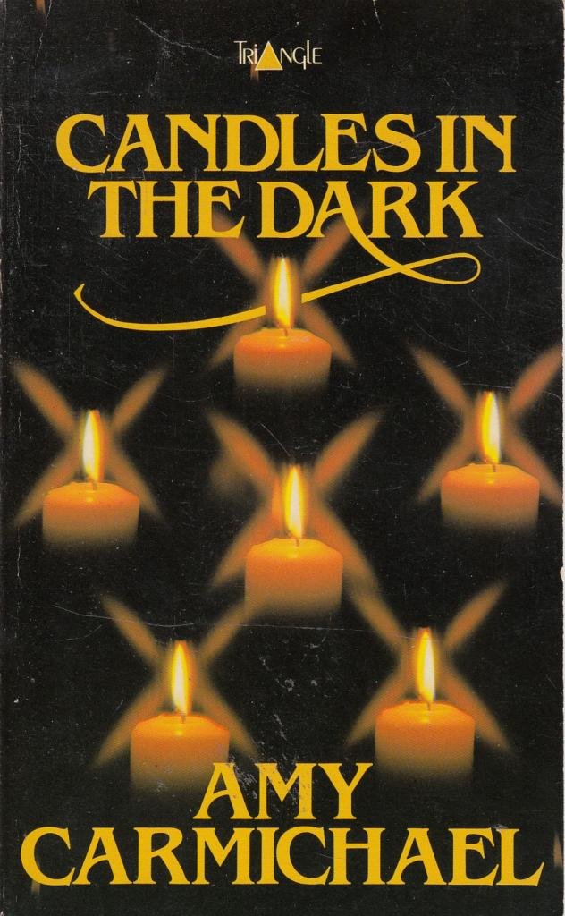Candles in the Dark: Letters of Amy Carmichael: Amy Carmichael ...