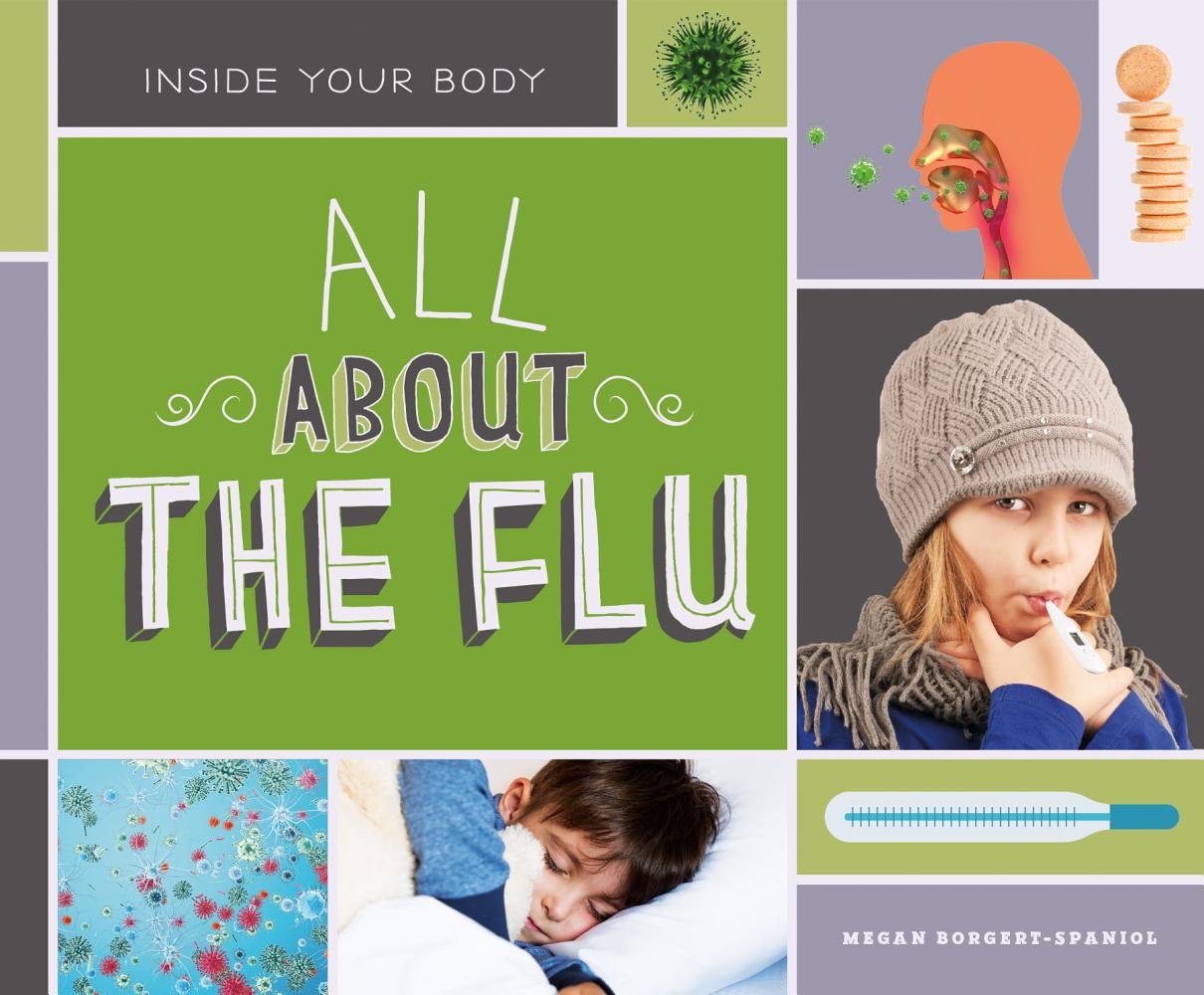 All About the Flu (Inside Your Body): Borgert-Spaniol, Megan ...