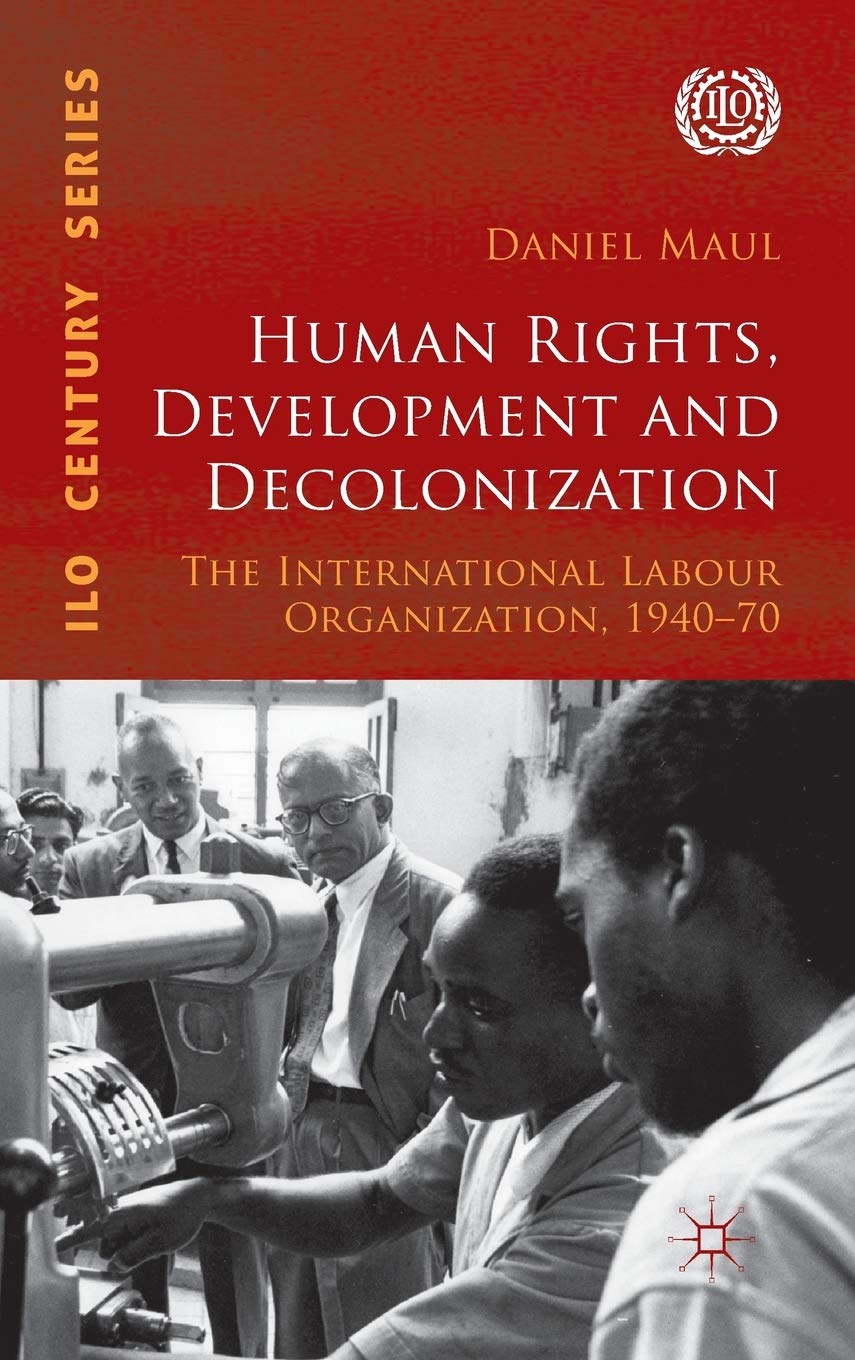 Human Rights, Development and Decolonization: The International Labour ...