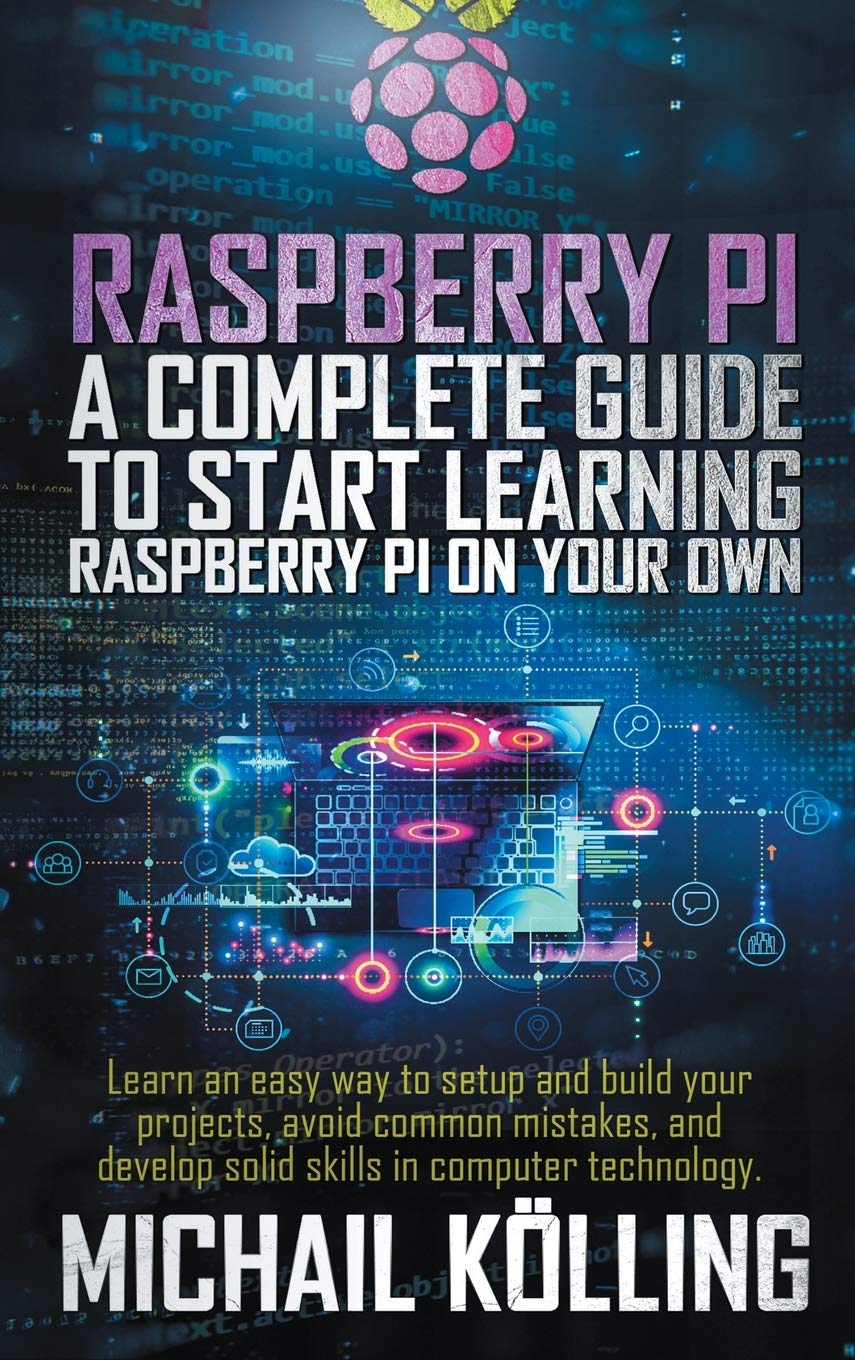 Buy Raspberry PI: A complete guide to start learning RaspberryPi on your own. Learn an easy way ...