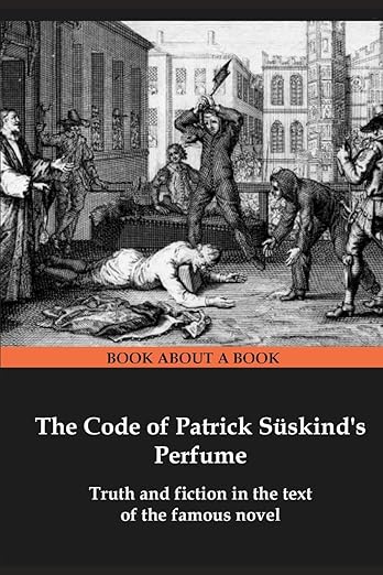The Code of Patrick Süskind's Perfume: Truth and fiction in the text of ...