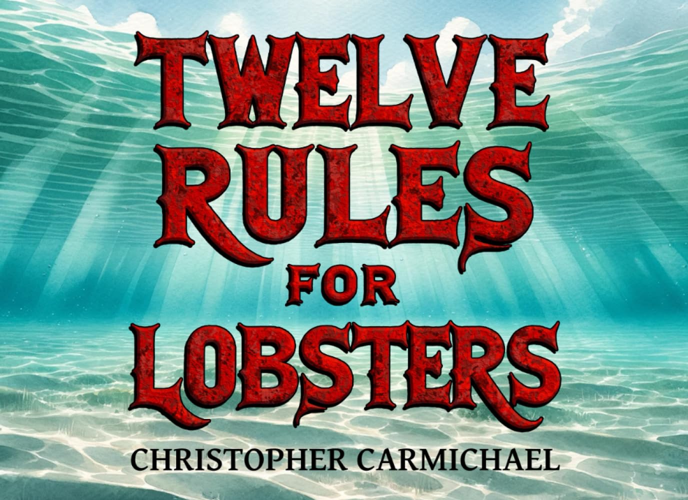 Twelve Rules for Lobsters: Carmichael, Christopher: 9798871144091 ...