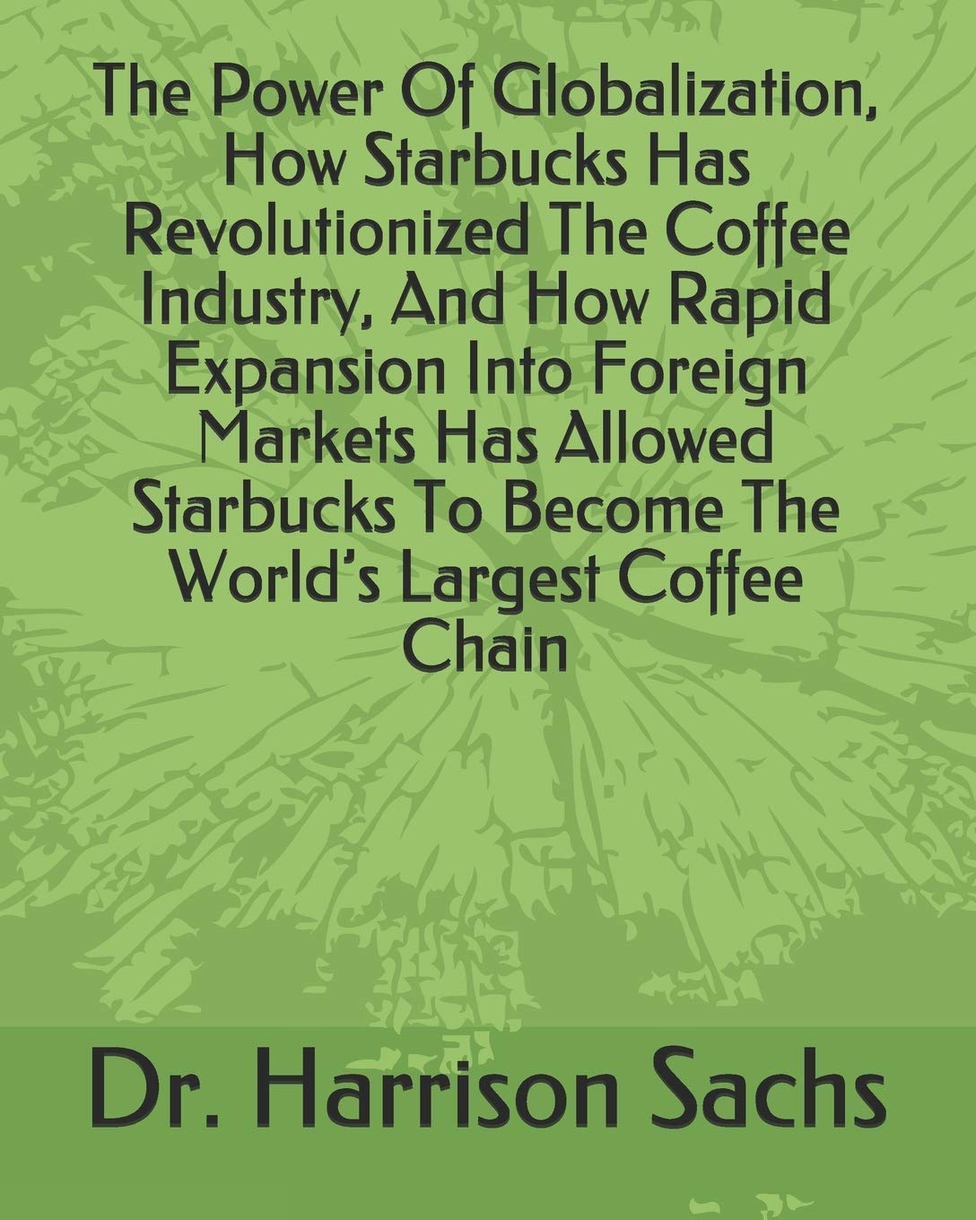 Buy The Power Of Globalization, How Starbucks Has Revolutionized The ...