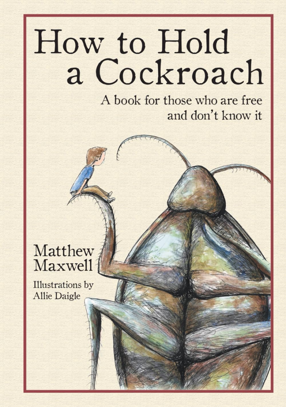 Amazon.com: How To Hold a Cockroach: A book for those who are free and ...