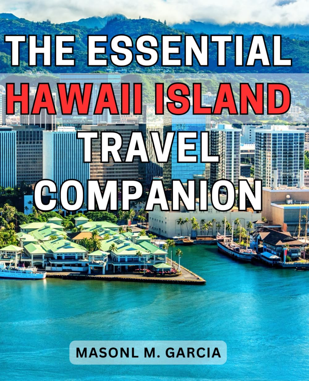 The Essential Hawaii Island Travel Companion: Discover the Secrets of ...