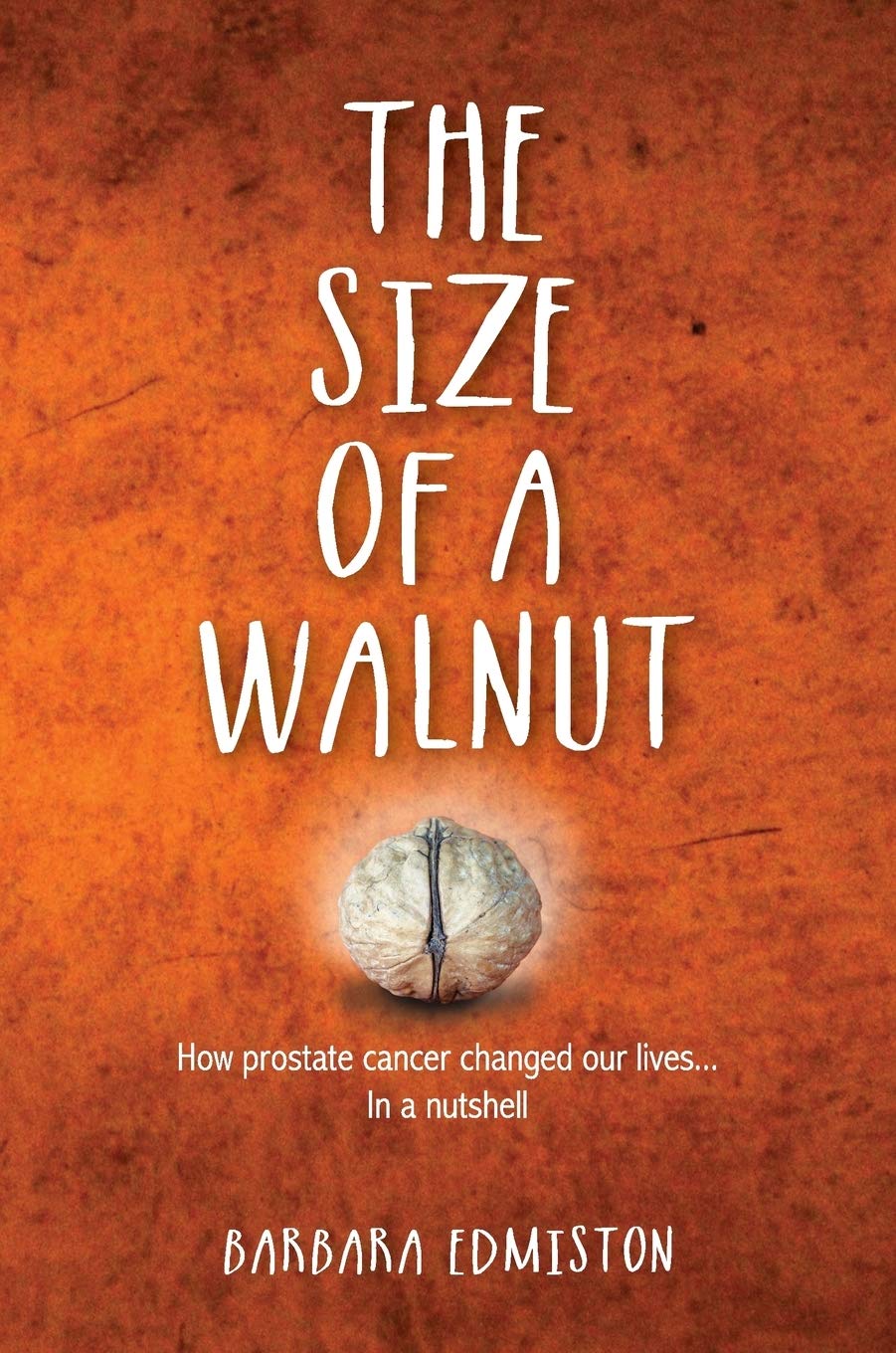 The Size of a Walnut: How Prostate Cancer changed our lives - In a ...