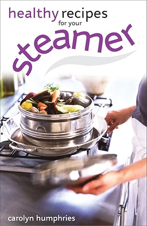 Healthy Recipes for your Steamer - Kindle edition by Humphries, Carolyn ...