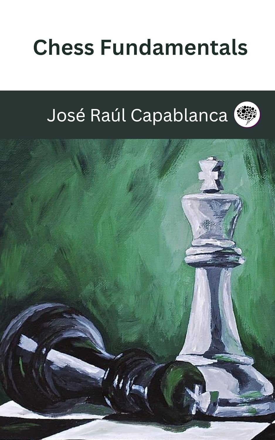 Chess Fundamentals eBook : José Raúl Capablanca: Amazon.in: Kindle Store