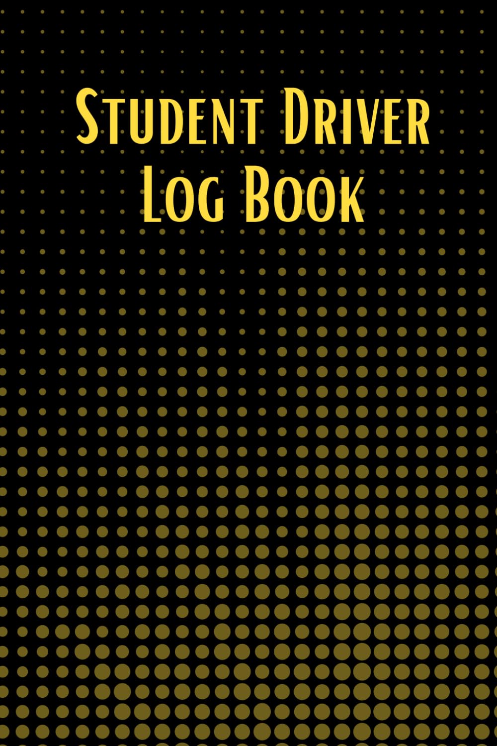 Student Driver Log Book: Driver's Ed Log Book To Keep Track Of Your ...