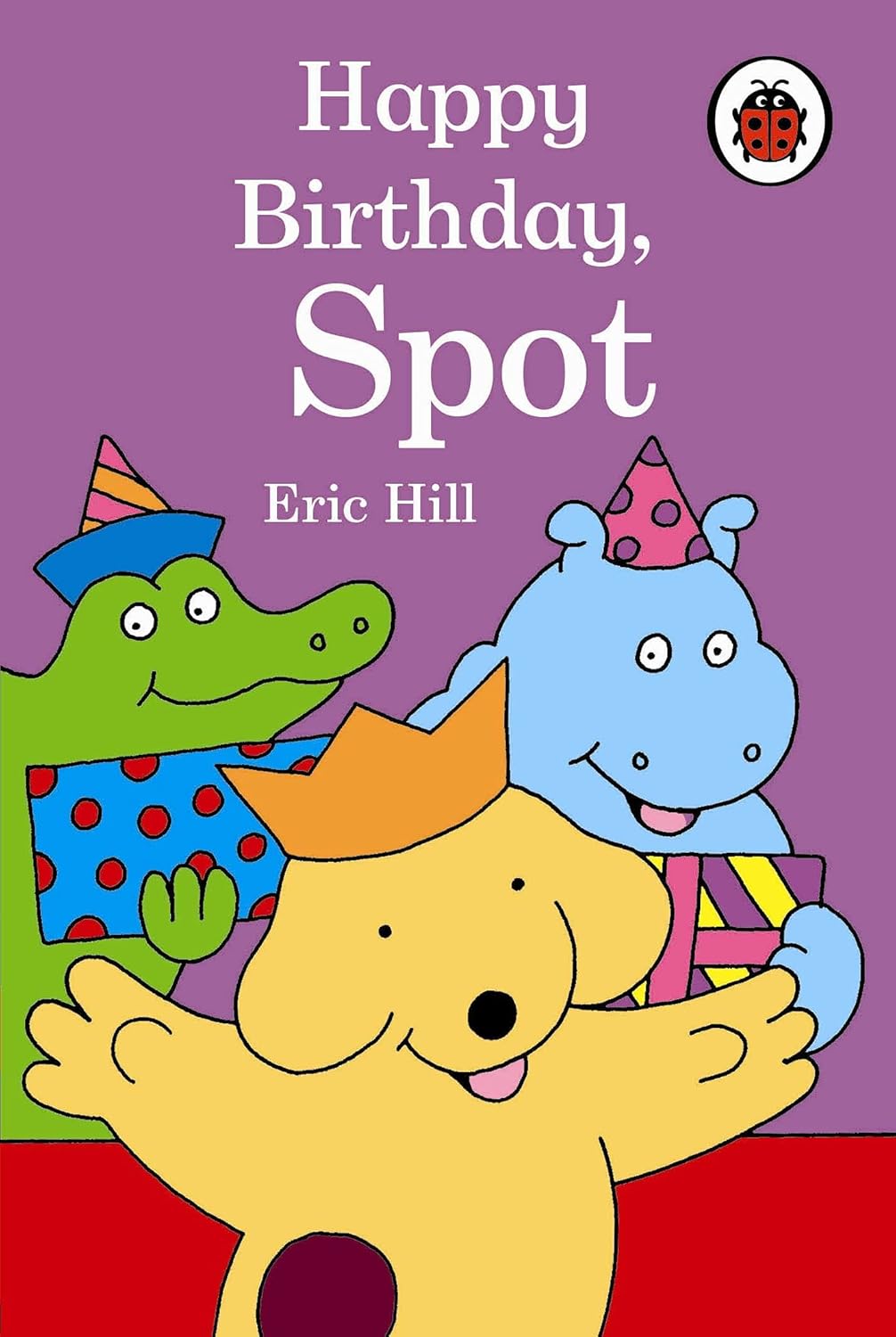 Happy Birthday Spot: Amazon.co.uk: Hill, Eric: 9780723267546: Books