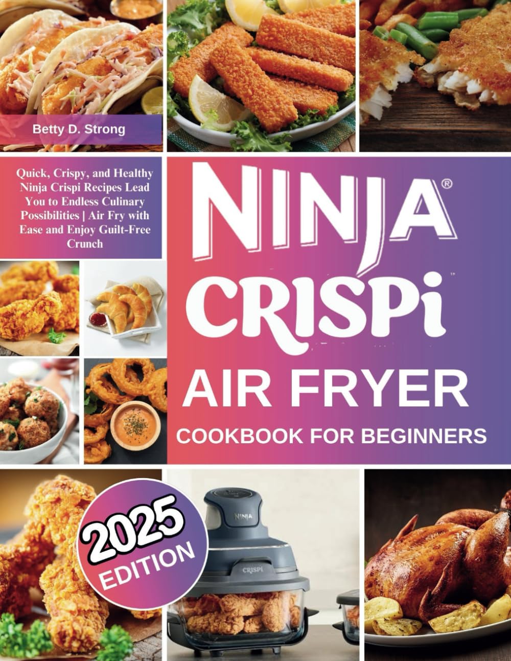 Ninja Crispi Air Fryer Cookbook For Beginners: Quick, Crispy, and Healthy Ninja Crispi Recipes ...