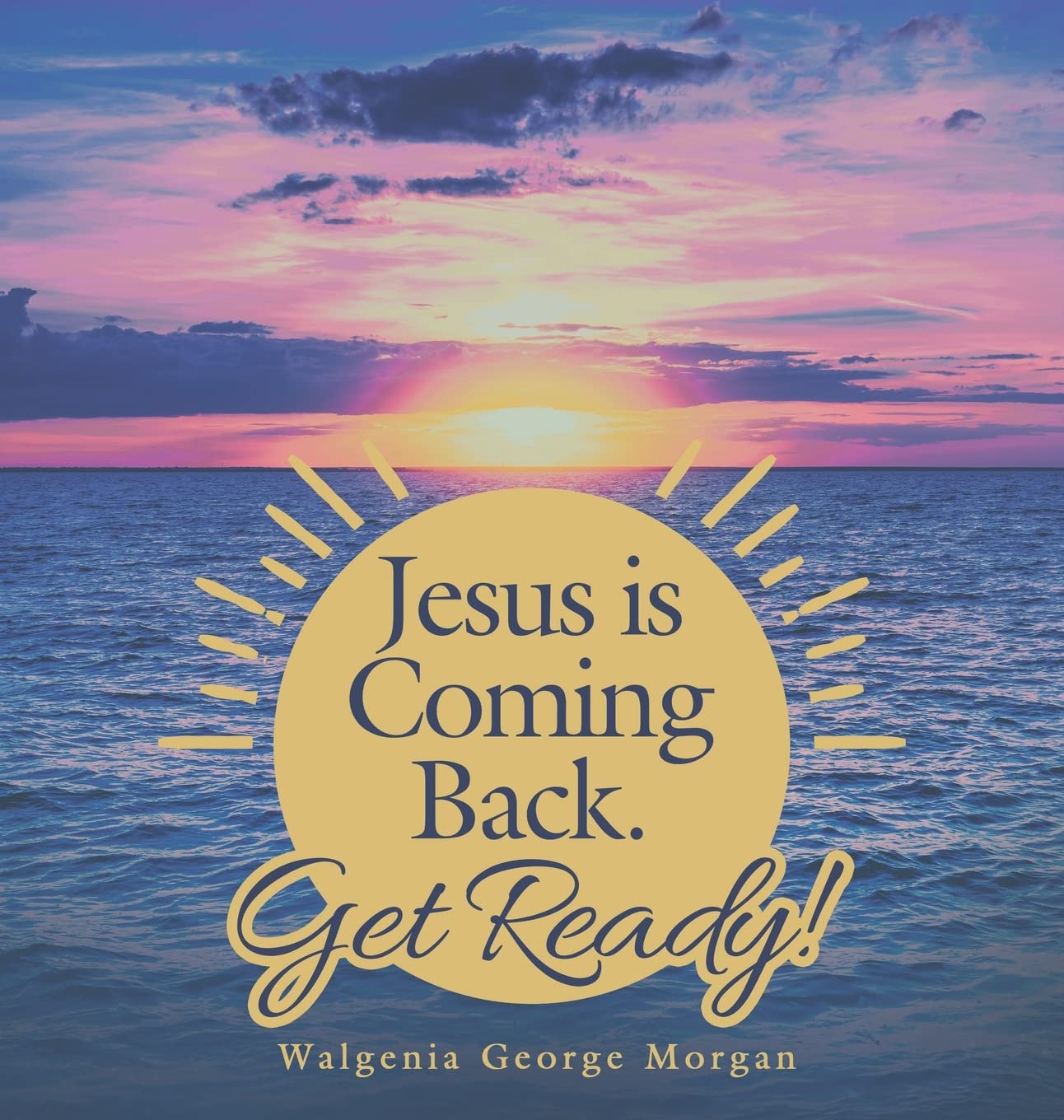 Jesus Is Coming Back. Get Ready!: Morgan, Walgenia George ...