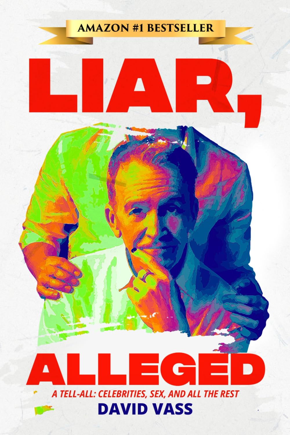 Amazon.com: Liar, Alleged: A Tell-All: Celebrities, Sex, and All the Rest: 9798989074501: Vass ...