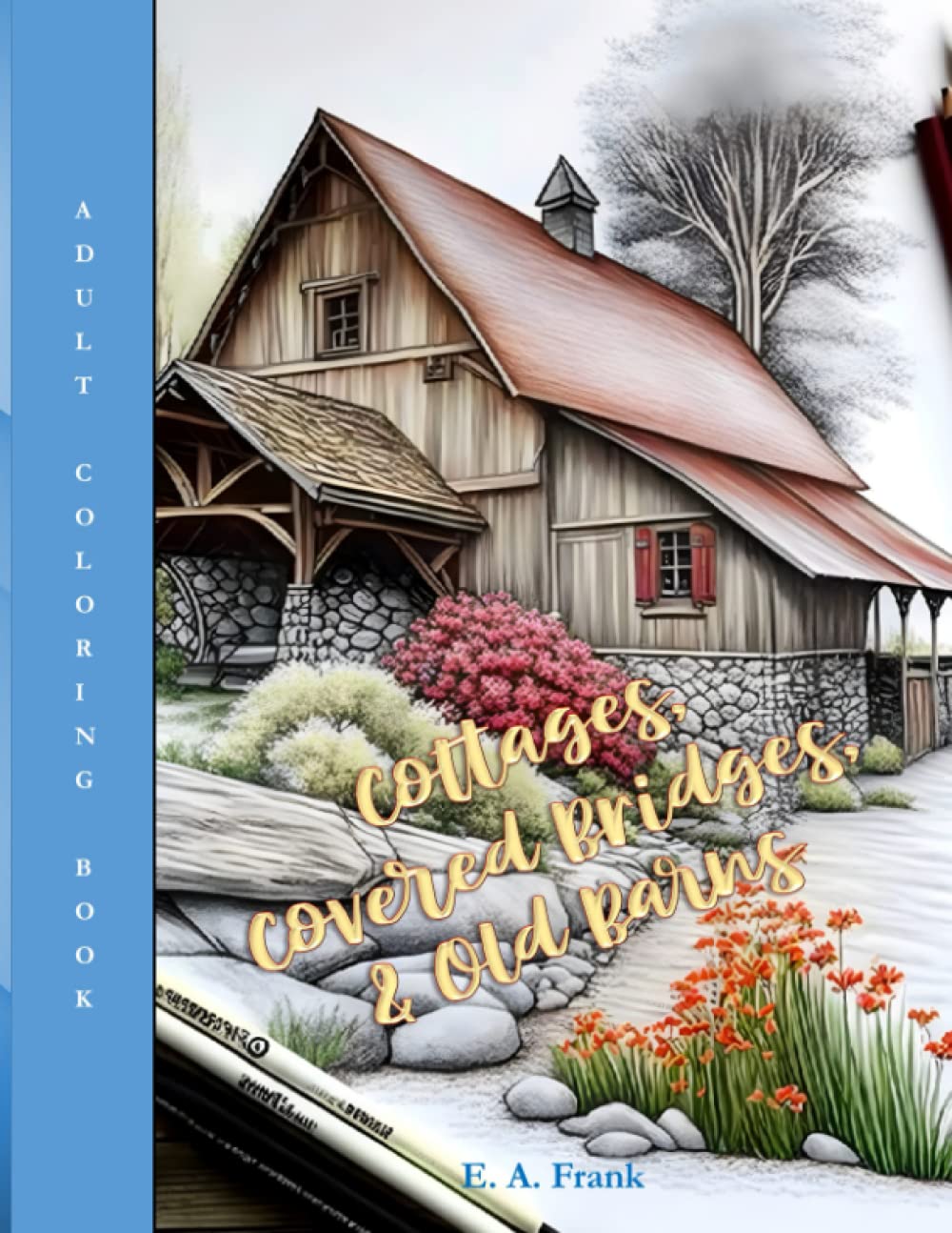 Cottages, Covered Bridges, & Old Barns: Adult Coloring Book: Frank, E ...