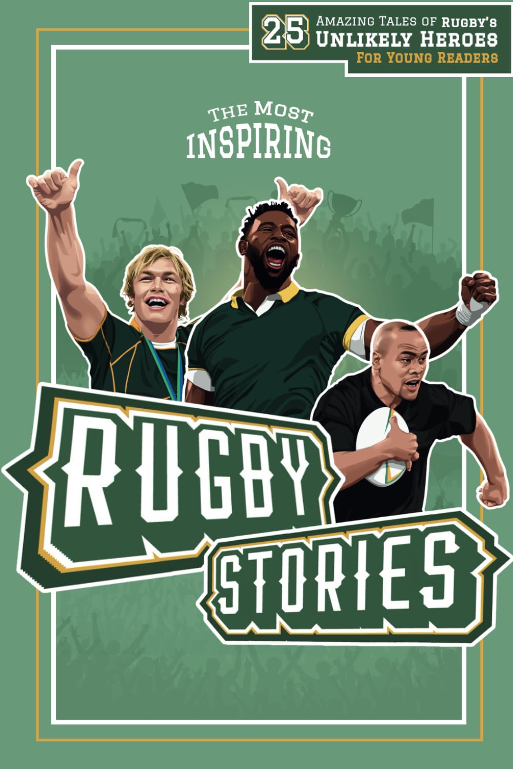 The Most Inspiring Rugby Stories For Young Readers: 25 Amazing Tales of ...