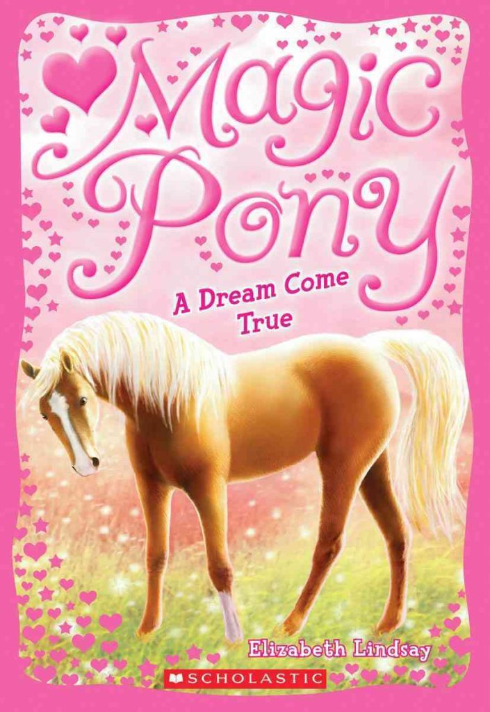 Magic Pony #1: A Dream Come True: Lindsay, Elizabeth: 9780545213202 ...