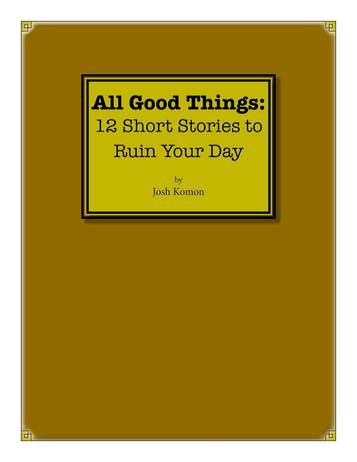 Amazon.com: All Good Things: 12 Short Stories to Ruin Your Day eBook ...