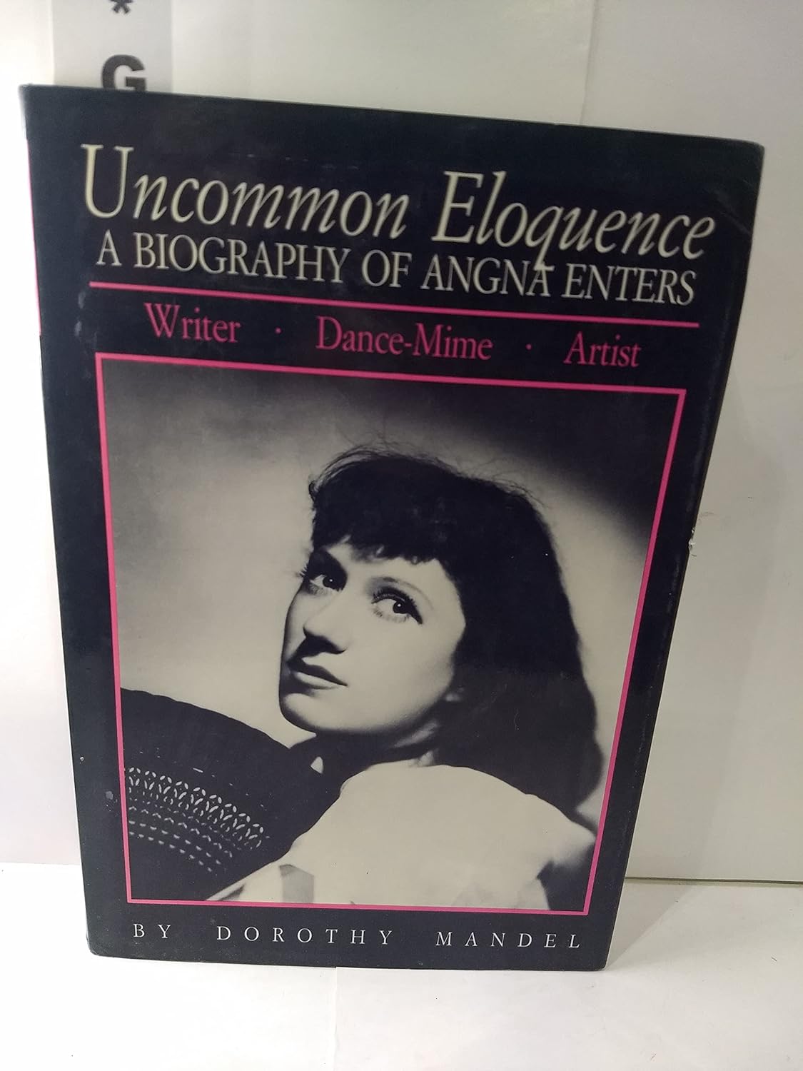 Uncommon Eloquence: A Biography of Angna Enters: Mandel, Dorothy ...