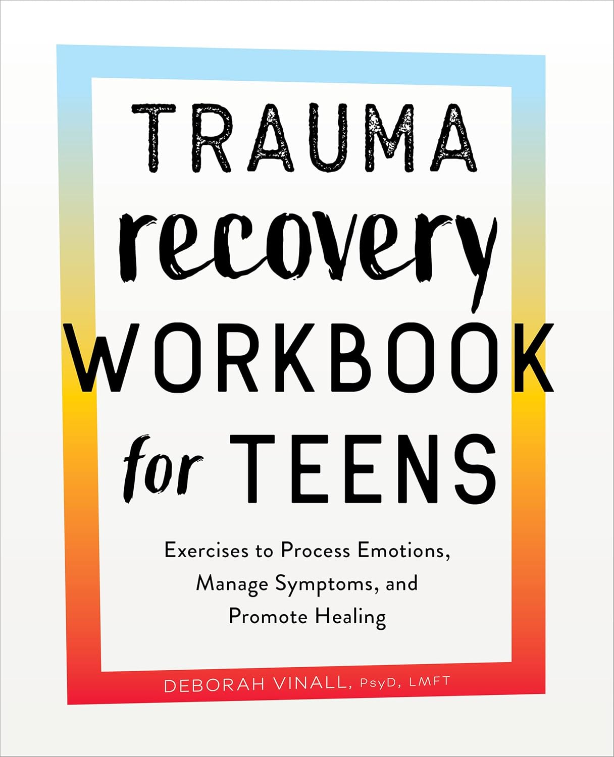 Trauma Recovery Workbook for Teens: Exercises to Process Emotions ...