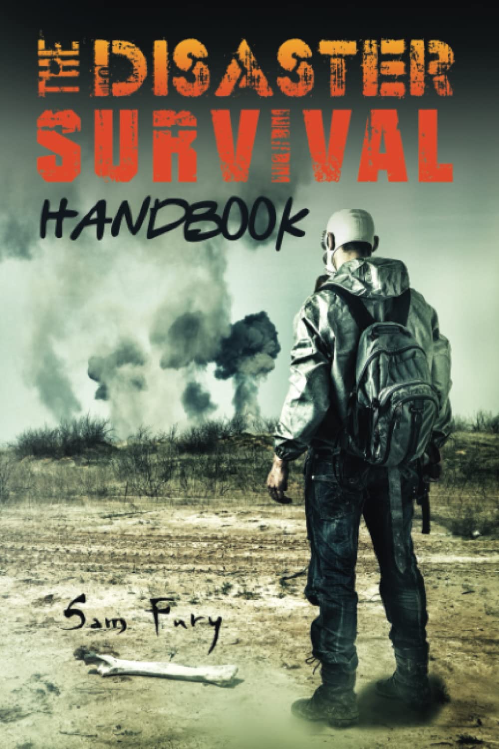 The Disaster Survival Handbook: A Disaster Survival Guide for Man-Made ...