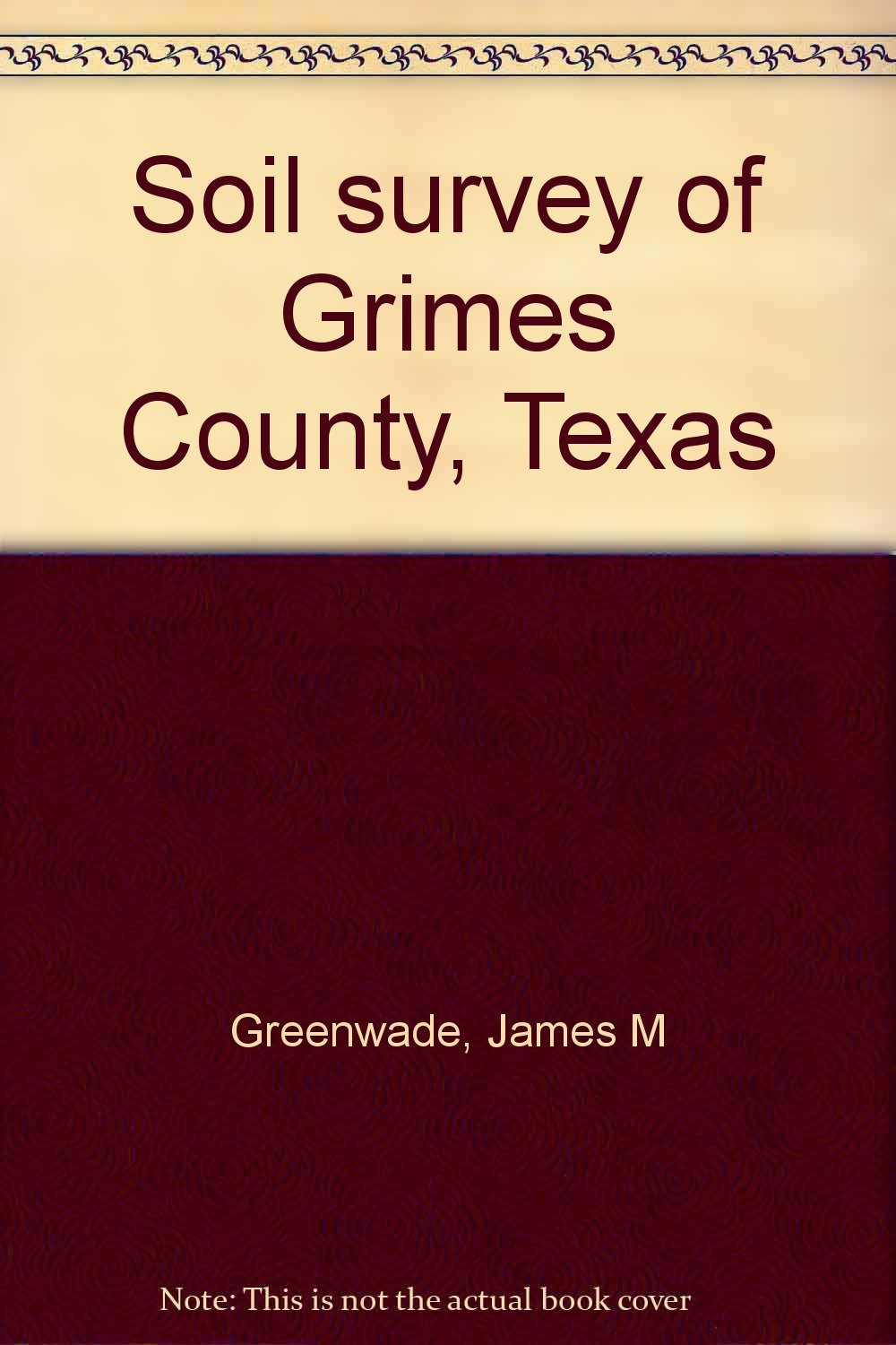 Soil survey of Grimes County, Texas: Greenwade, James M: Amazon.com: Books
